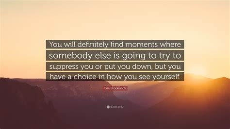 Erin Brockovich Quote “you Will Definitely Find Moments Where Somebody