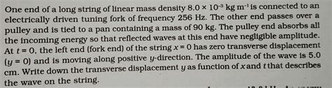 [answered] one end of a long string of linear mass density 8 0 x 10 kg