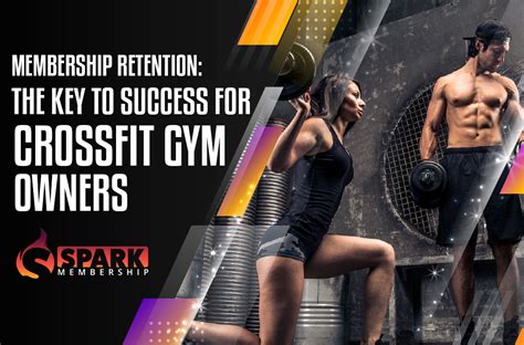 Membership Retention The Key To Success For Crossfit Gym Owners Spark Membership The 1