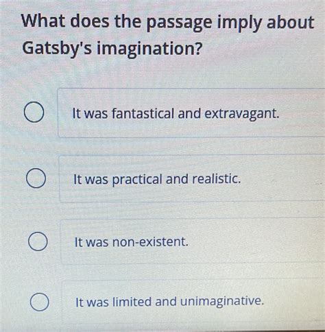 Solved What Does The Passage Imply About Gatsbys Imagination It Was