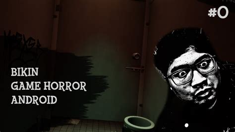 bikin game horror android devlog indonesia youtube