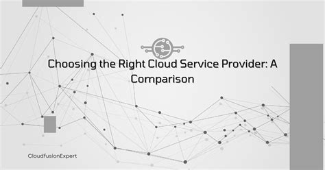 Choosing The Right Cloud Service Provider A Comparison