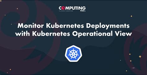 Monitor Kubernetes Deployments With Kubernetes Operational View By Computingpost Medium