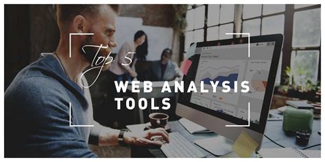 top 5 web analysis tools to monitor and improve your website with ease