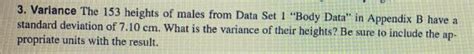 Solved 3 Variance The 153 Heights Of Males From Data Set 1