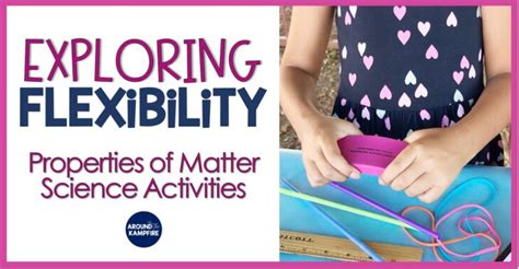 Flexibility Science Experiment Exploring Properties Of Matter Around The Kampfire