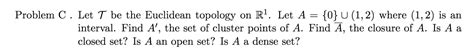 Solved Problem C Let T Be The Euclidean Topology On R1 Chegg Com