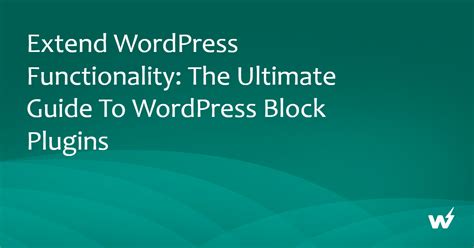 Extend Wordpress Functionality The Ultimate Guide To Wordpress Block