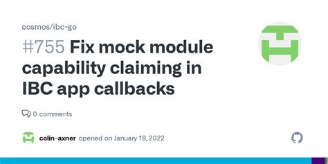 fix mock module capability claiming in ibc app callbacks · issue 755 · cosmos ibc go · github