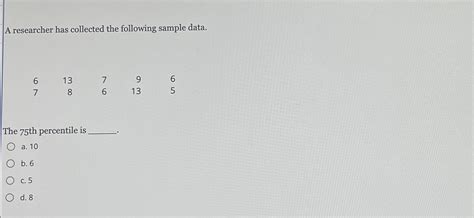 solved a researcher has collected the following sample