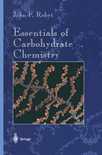 Essentials Of Carbohydrate Chemistry Springer Advanced Texts In Chemistry Robyt John F
