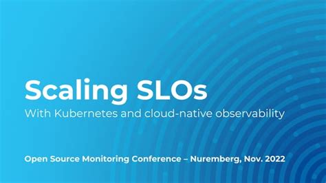 Osmc 2022 Scaling Slos With K8s And Cloud Native Observability By