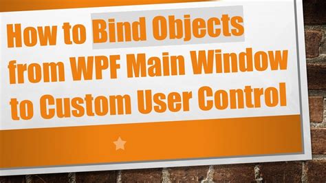 How To Bind Objects From Wpf Main Window To Custom User Control Youtube