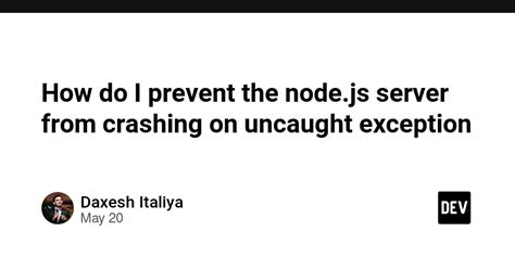 how do i prevent the node js server from crashing on uncaught exception