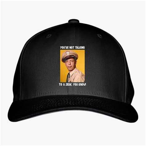 Barney Fife Quotes Youre Not Talking To A Jerk You Know Baseball Cap