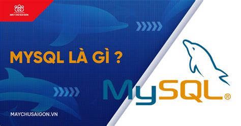 Mysql Là Gì Ưu Điểm Của Hệ Quản Trị Cơ Sở Dữ Liệu Mysql