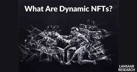 What Are Dynamic Nfts What Is A Dynamic Nft By Shaan Ray Lansaar