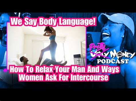 Relaxing Your Man And Ways Women Ask For Intercourse We Say Body Language PrettyMoneyPodcast
