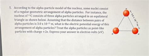 Solved 5 According To The Alpha Particle Model Of The