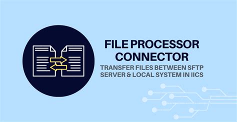 File Processor Connector Transfer Files Between Sftp Server And Local