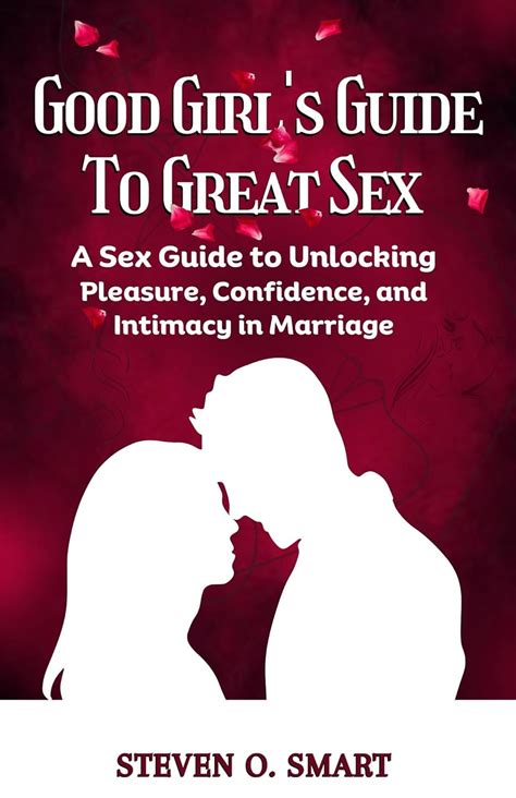 Amazon Com Good Girl S Guide To Great Sex A Sex Guide To Unlocking Pleasure Confidence And