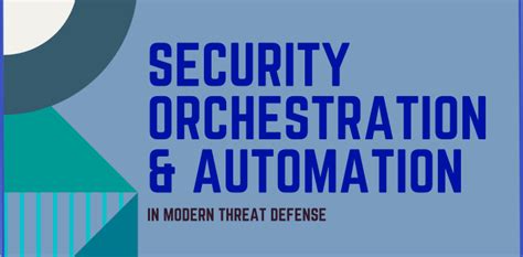 Security Orchestration And Automation In Modern Threat Defense By Vinay