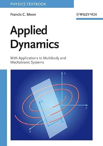 Applied Dynamics With Applications To Multibody And Mechatronic Systems Moon Francis C