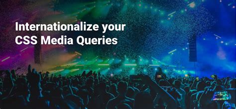 Internationalize Your Css Media Queries By William Nemencha