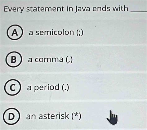 Solved Every Statement In Java Ends With A A Semicolon B A Comma