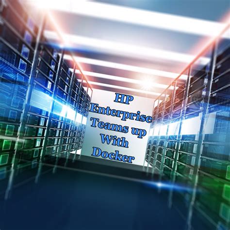 HP Enterprise Teams Up With Docker For New Containerized Data Center