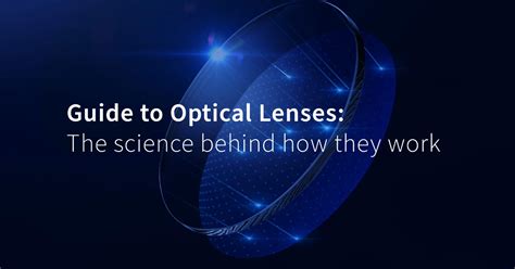 Guide To Optical Lenses The Science Behind How They Work