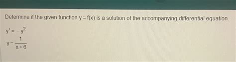 Solved Determine If The Given Function Y F X Is A Solution Chegg Com