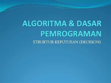 Algoritma Dasar Pemrograman Struktur Keputusan Decision Tujuan Instruksional
