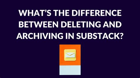 Whats The Difference Between Deleting And Archiving In Substack