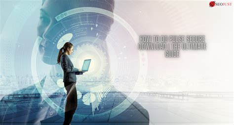 How To Do Pulse Secure Download The Ultimate Guide Seo Just