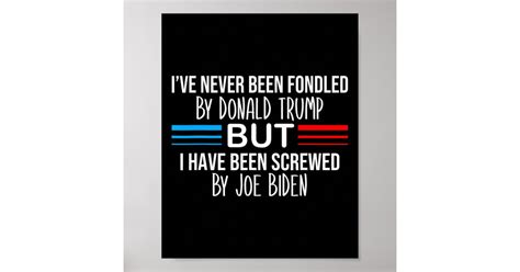 Never Been Fondled By Donald Trump But Screwed By Poster Zazzle