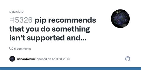 Pip Recommends That You Do Something Isn T Supported And Breaks Pip Entirely Issue
