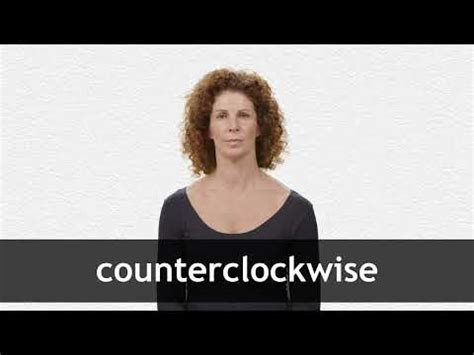 COUNTERCLOCKWISE 释义 柯林斯英语词典