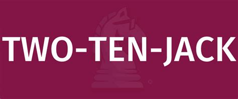 Two Ten Jack Game Rules How To Play Two Ten Jack