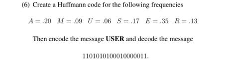 Solved 6 Create A Huffmann Code For The Following