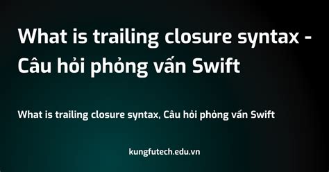 What Is Trailing Closure Syntax Câu Hỏi Phỏng Vấn Swift