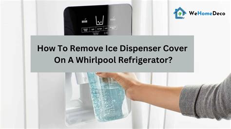 How To Remove Ice Dispenser Cover On A Whirlpool Refrigerator We Home Deco