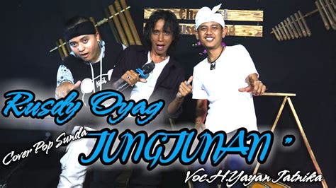 Rusdy Oyag Feat Hyayan Jatnika Cover Jungjunan Youtube Music