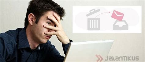 Cara Mengembalikan Email Yang Terhapus Tanpa Ribet Jalantikus