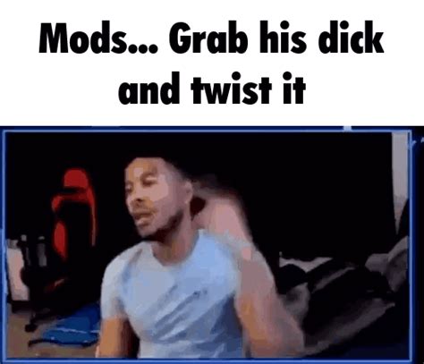 Grab His Dick And Twist It Mods GIF Grab His Dick And Twist It Mods