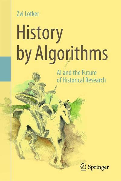 History By Algorithms Ai And The Future Of Historical Research