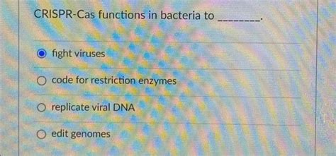 Solved Crispr Cas Functions In Bacteria To Fight Viruses