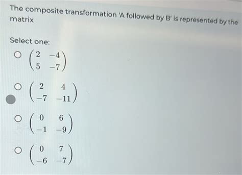 Solved The Composite Transformation A Followed By Matrix B Is