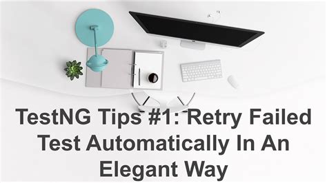 Testng Tips 1 Retry Failed Tests In An Elegant Way Youtube