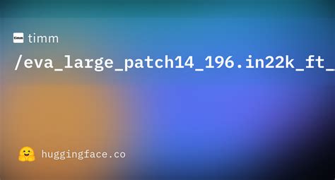 Timm Eva Large Patch14 196 In22k Ft In1k At Main